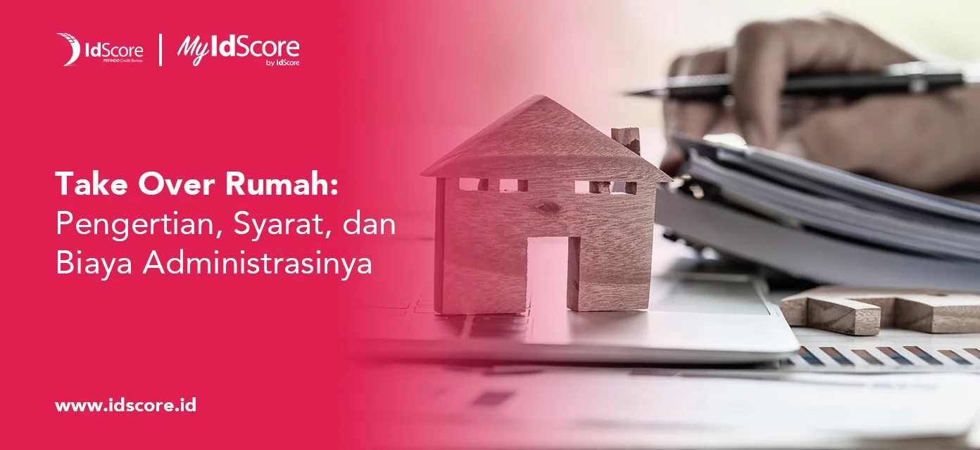 Take Over Rumah: Pengertian, Syarat, dan Biaya Administrasinya