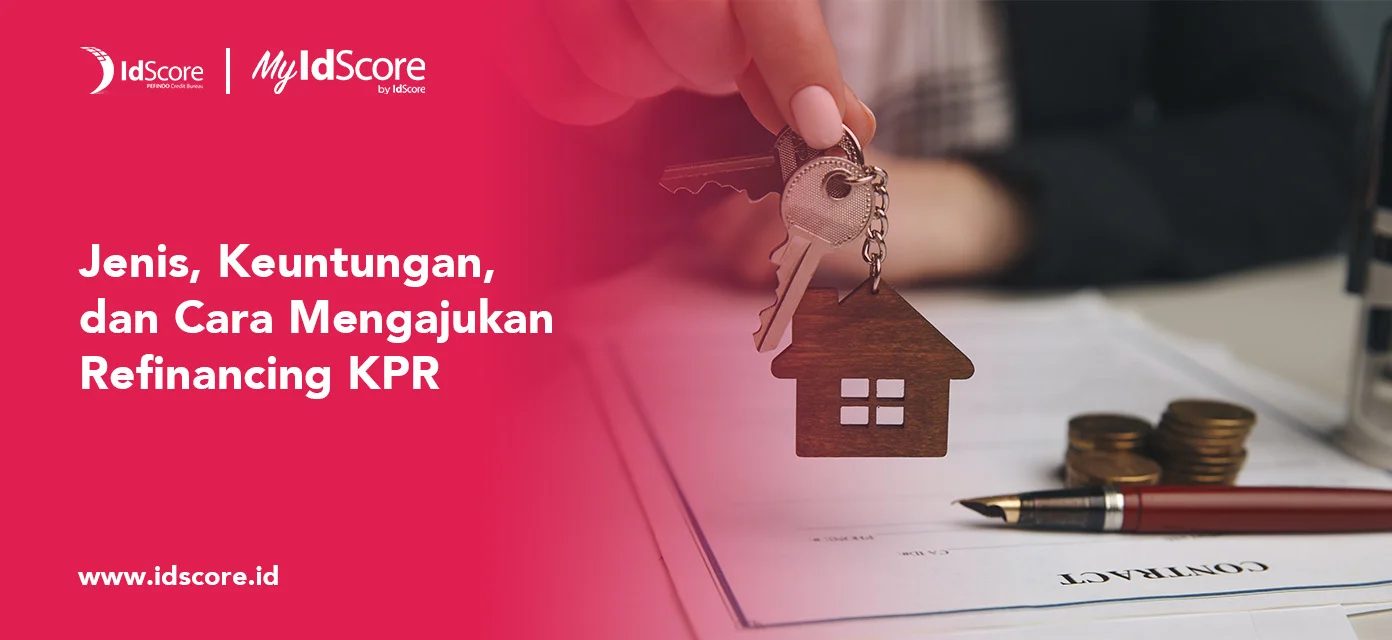 Jenis, Keuntungan, dan Cara Mengajukan Refinancing KPR