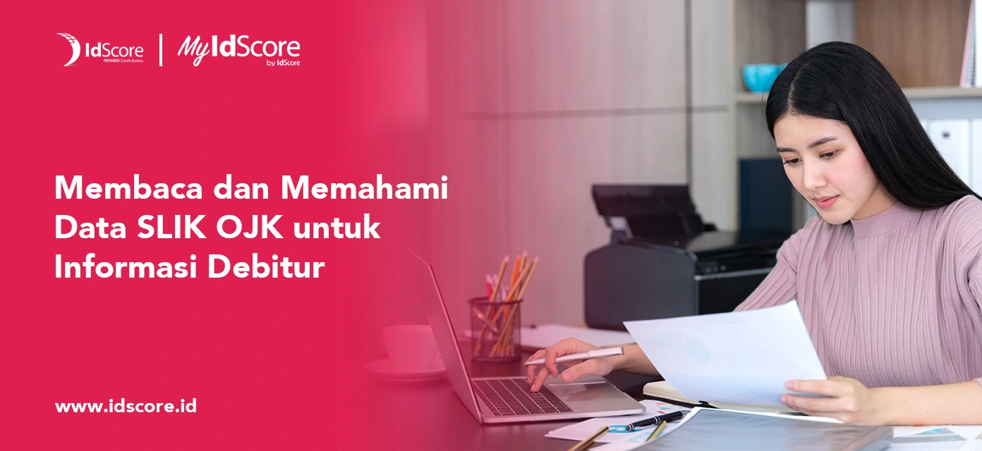 Membaca dan Memahami Data SLIK OJK untuk Informasi Debitur